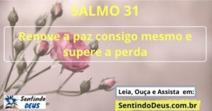 Salmo 31 – Renove a paz consigo mesmo e supere a perda - Sentindo Deus